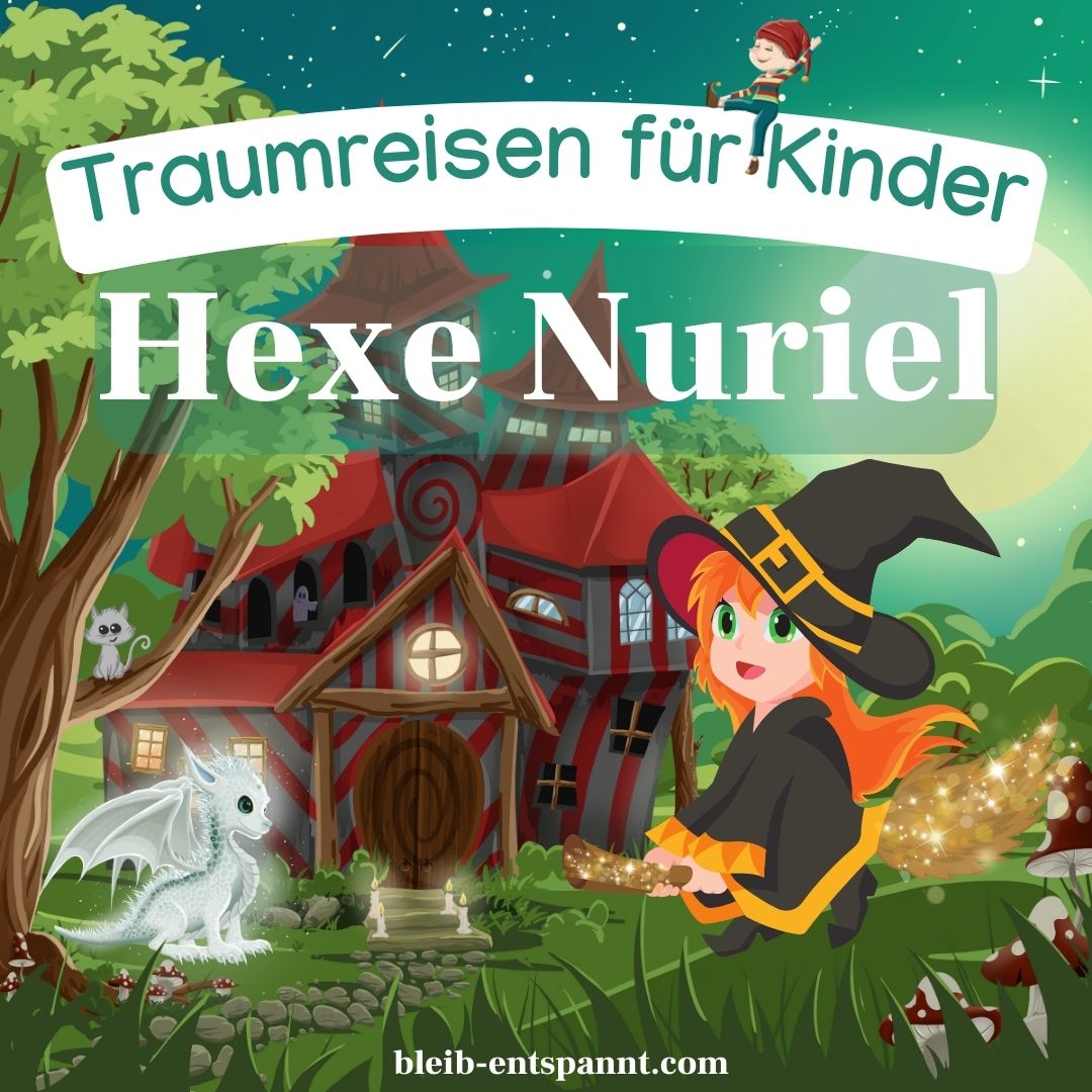 Hexen Geschichten mit der kleinen Hexe Nuriel - Bleib entspannt!
